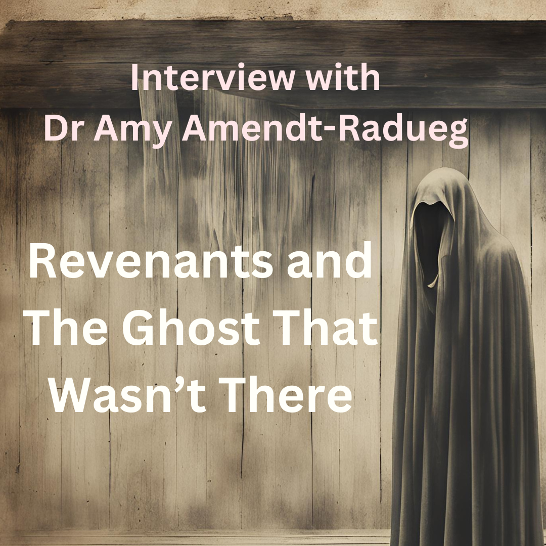 91. Revenants and the Ghost That Wasn’t There (Interview with Dr Amy ...